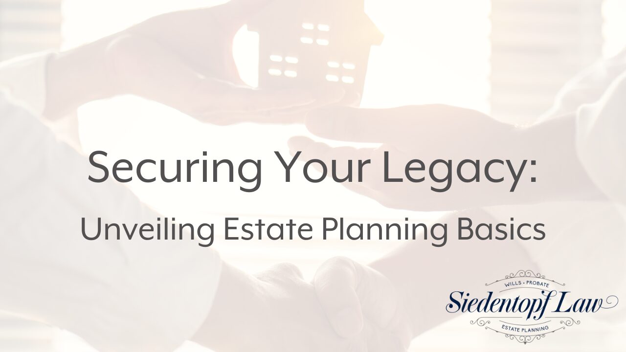 Securing Your Legacy: Unveiling Estate Planning Basics | Estate Law Atlanta
