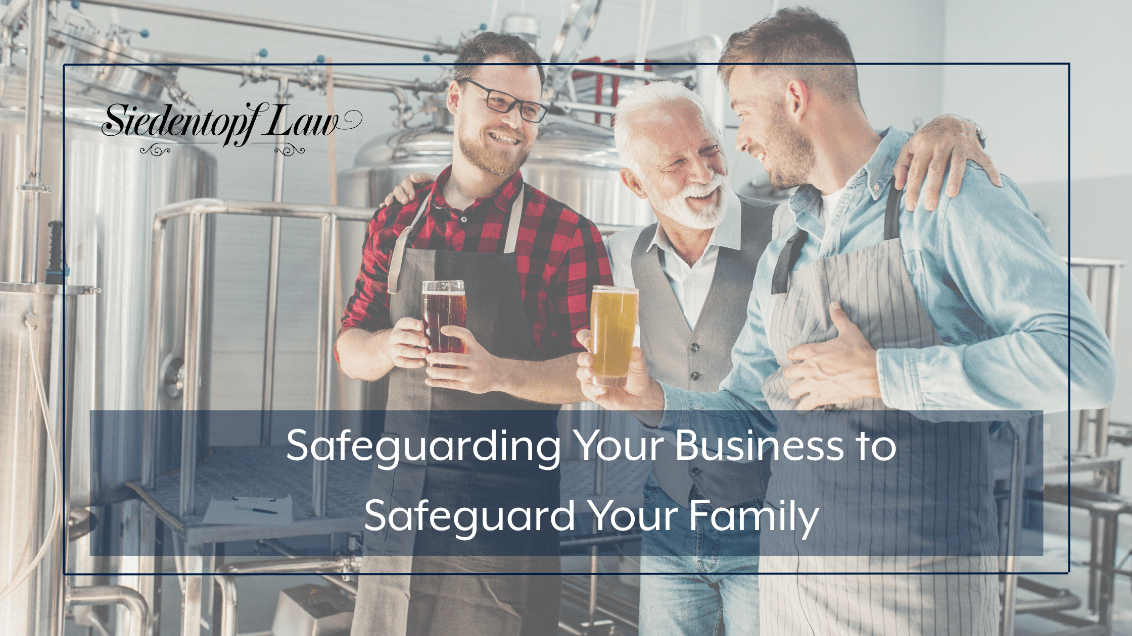 Safeguarding Your Business to Safeguard Your Family - Siedentopf Law