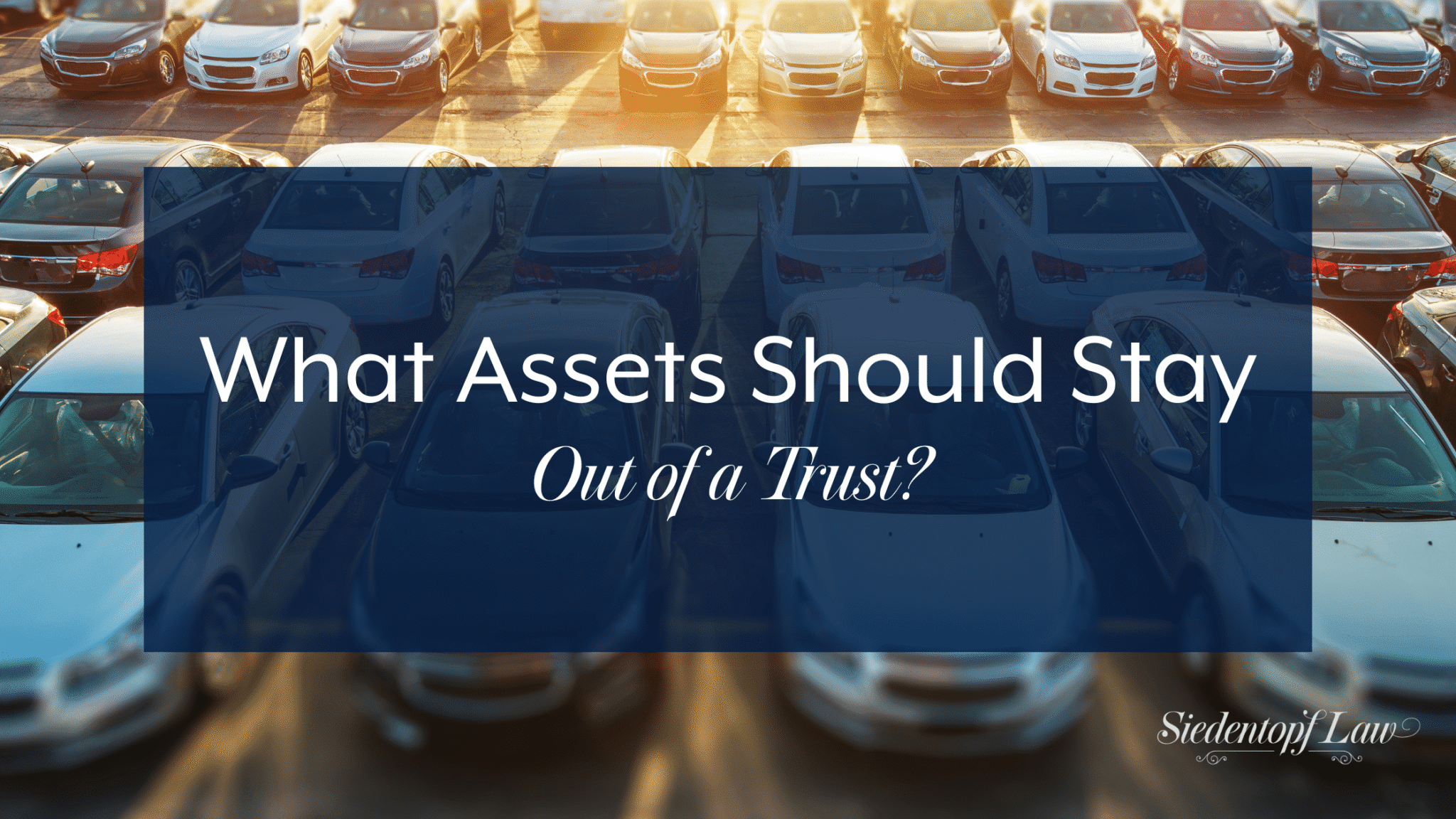 What Assets Should Stay Out of a Trust? - Siedentopf Law