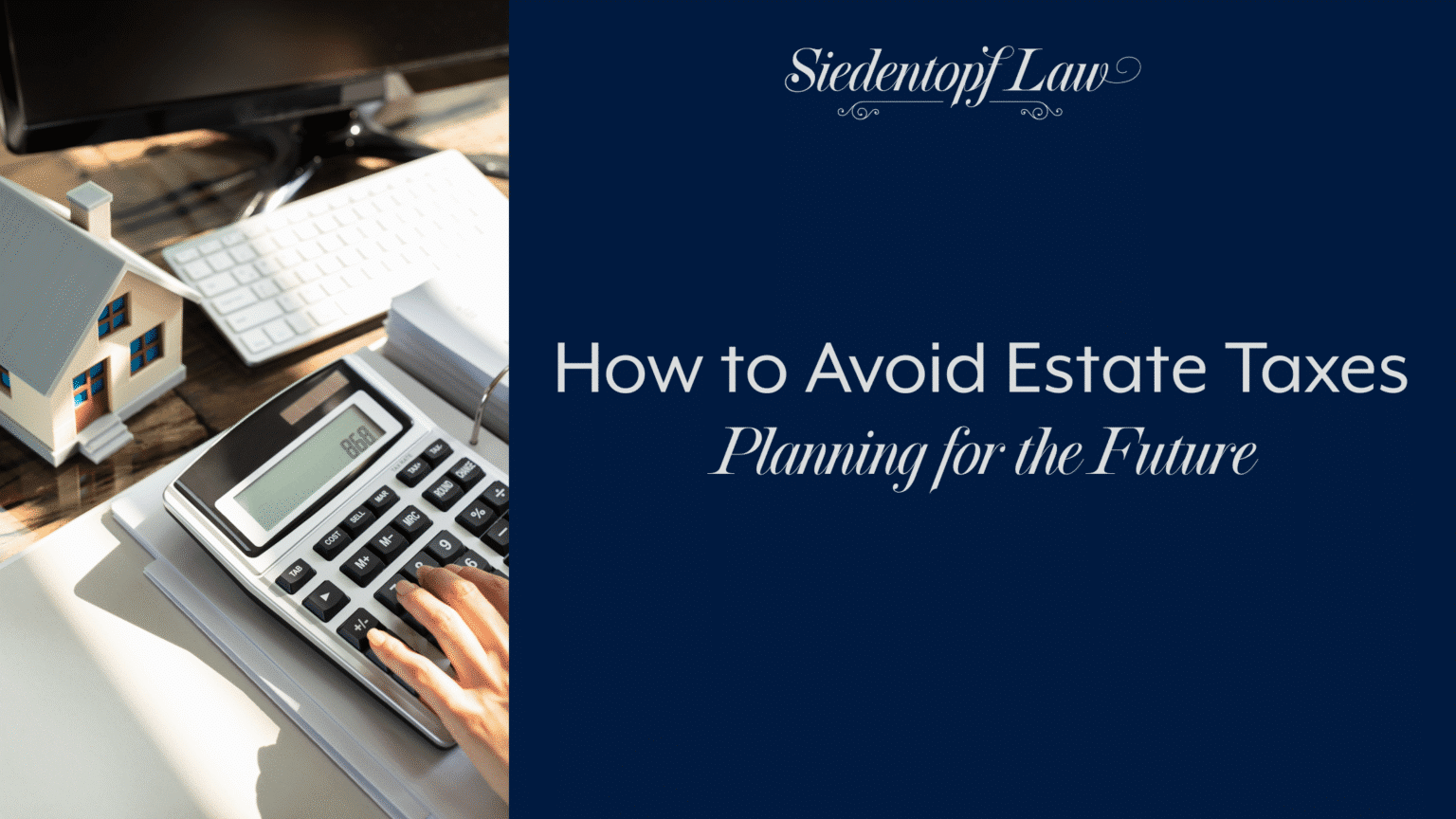 How to Avoid Estate Taxes: Planning for the Future - Siedentopf Law
